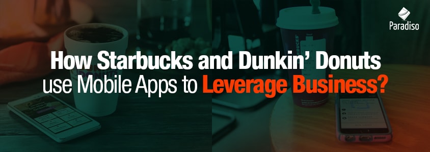 How Starbucks and Dunkin’ Donuts use Mobile Apps to Leverage Business?