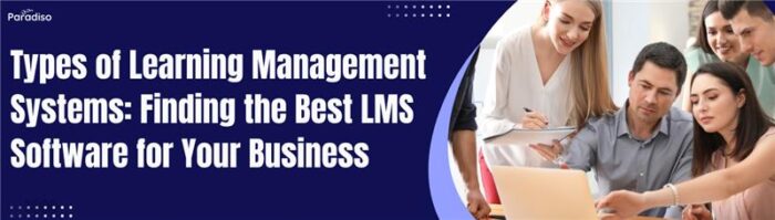 Types of Learning Management Systems | Find the Best LMS for Business