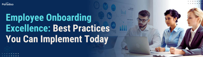 Employee Onboarding Excellence: Best Practices You Can Implement It