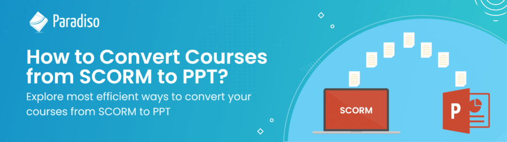 How to Convert Courses from SCORM to PPT? | Paradiso Solutions