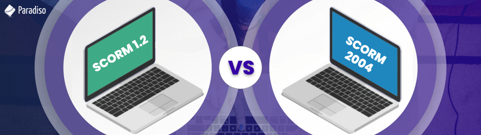 SCORM 1.2 vs SCORM 2004 - Which is Better? Paradiso tells you!