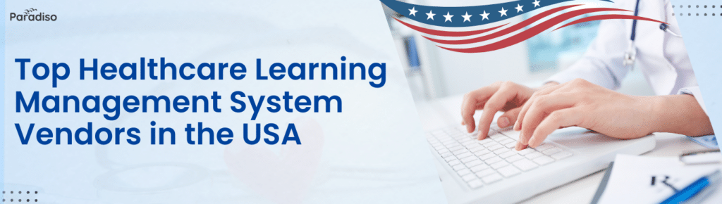 Top Healthcare Learning Management System Vendors In USA | Paradiso