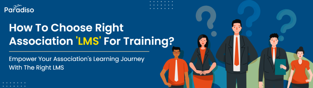 How to choose the right LMS for Training in Associations? | Paradiso LMS