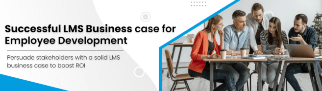 How to Build a Successful LMS Business Case for Employee Development?