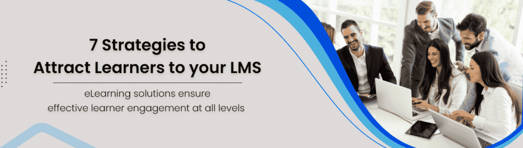 7 Strategies for How to use LMS to engage learners | Paradiso Solutions