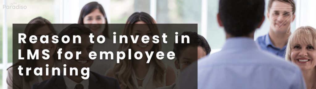 7 Main Reasons to Invest in Employee Training and Development LMS