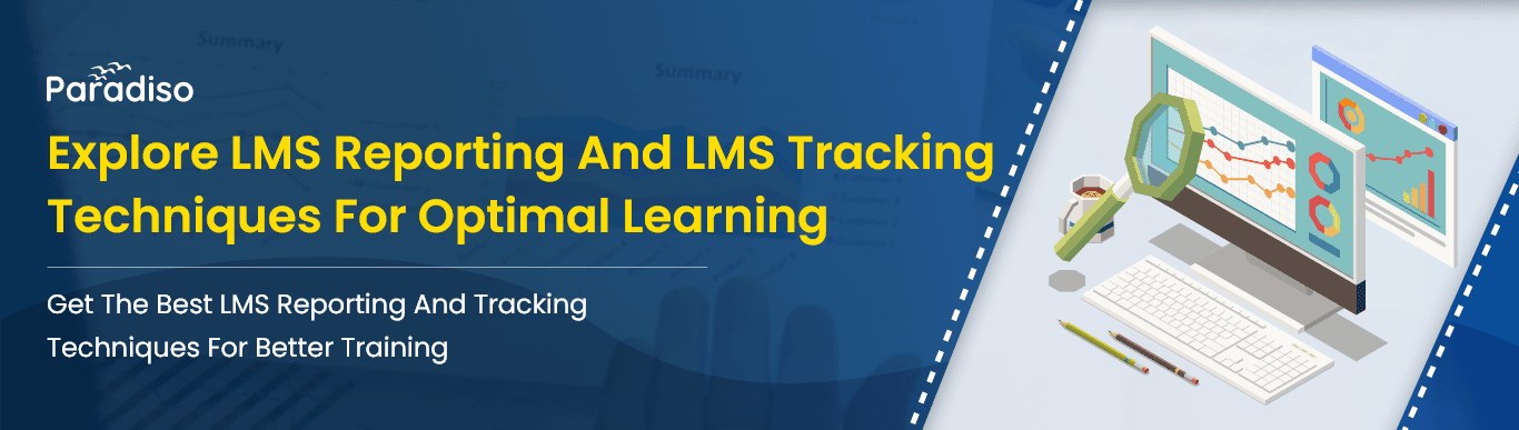 LMS Reporting and LMS Tracking Techniques for Optimal Learning LMS Reporting and LMS Tracking Techniques for Optimal Learning