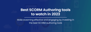 Top 12 Best SCORM Authoring tools to watch in 2023 – Paradiso Solutions