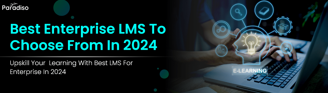 Best Enterprise LMS to Choose from 2024 | Paradiso Solutions