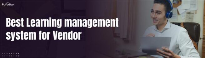 Best Learning Management Systems For Vendor | Paradiso LMS
