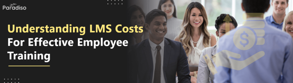 LMS Cost for Employee Training in 2025 - Paradiso Solutions