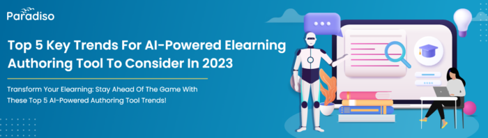 Top 5 Key trends to look for AI-powered eLearning authoring tool in 2023