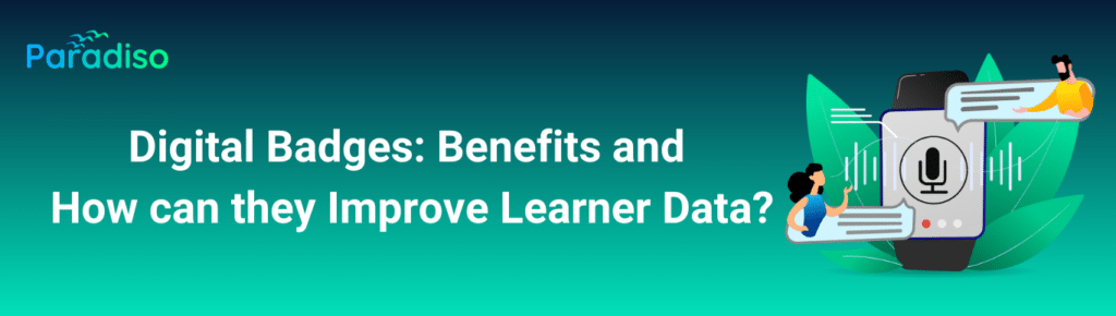 Digital Badges: What Are the Benefits and How can they improve learner ...