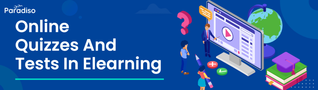 Why We Still Need Online Quizzes and Tests In eLearning