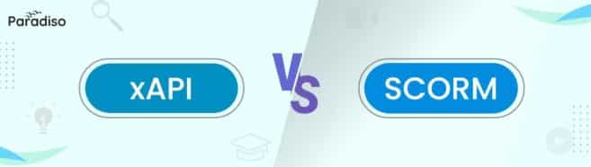 xAPI vs SCORM: Which Should You Choose?