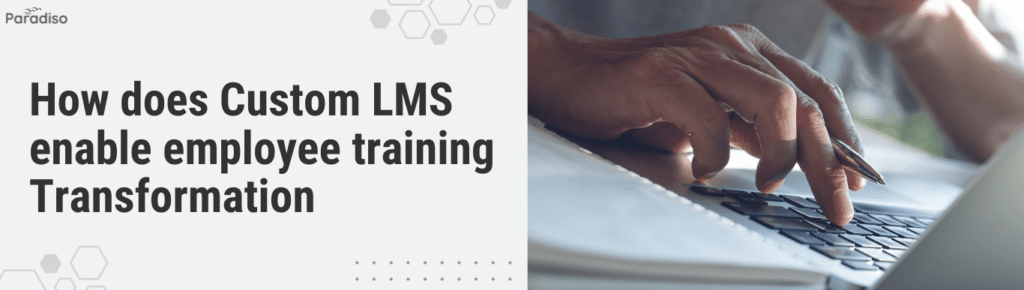 How Custom LMS enable employee training Transformation?