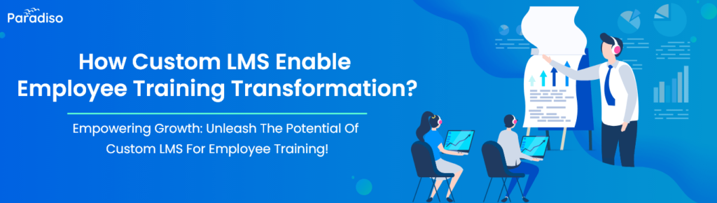 How Custom LMS enable employee training Transformation?