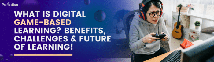 Digital Game-Based Learning: Benefits, Challenges & Future