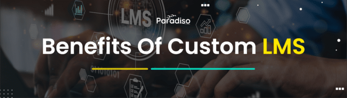 Benefits of Custom LMS for Company Training | Paradiso Solutions