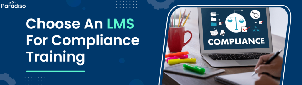 How To Choose an LMS For Compliance Training | Paradiso LMS