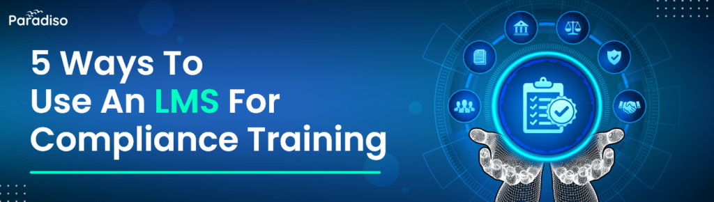 How to Use an LMS for Compliance Training | Paradiso LMS