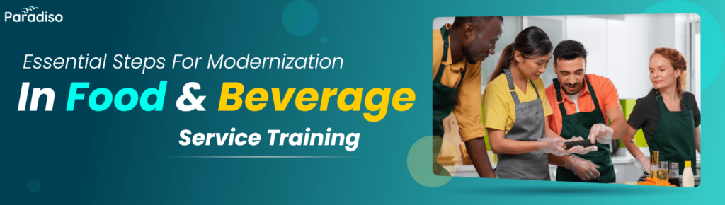 Essential Steps for Modernization in Food and Beverage Service Training