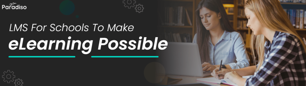 LMS for Schools is all you need for eLearning | Paradiso Solutions