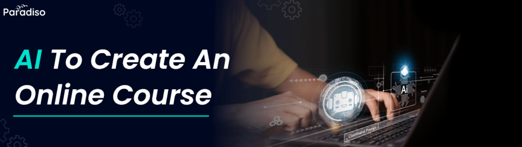 Why Should You Consider AI To create an online course