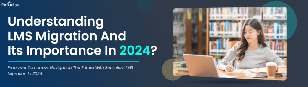 What is LMS migration and why is it important? | Paradiso LMS