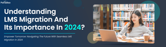 What is LMS migration and why is it important? | Paradiso LMS