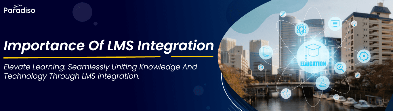 The Importance of Learning Management Systems (LMS) Integration