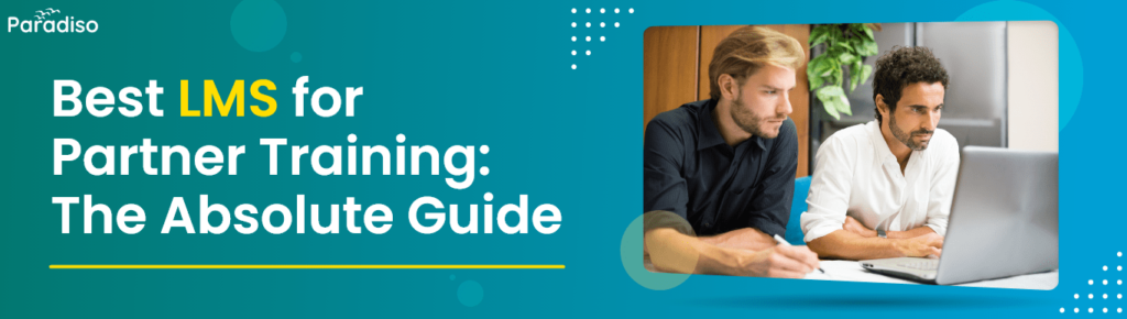 The Absolute LMS Guide: Best LMS for Partner Training | Paradiso LMS