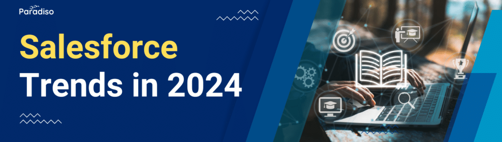 Discover the Future of Salesforce: A Look at Salesforce Trends in 2024