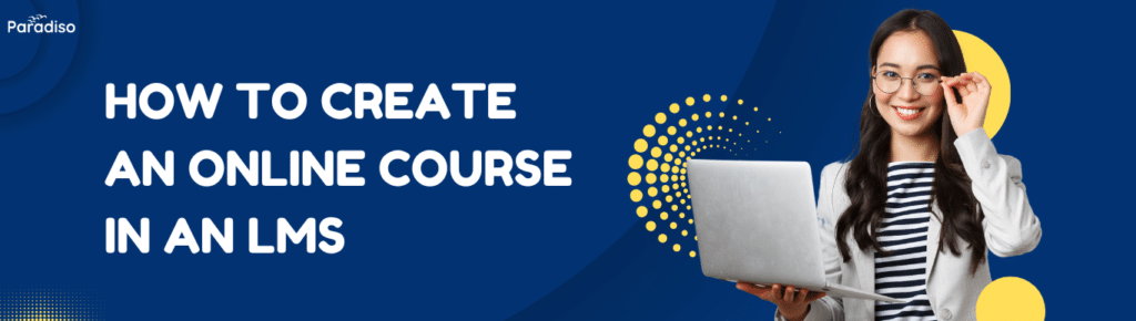 How to create an online course in an LMS - Paradiso Solutions!