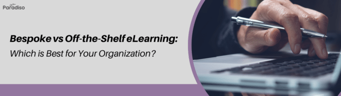 Bespoke vs Off-the-Shelf eLearning: Which is Best for Your Organization?