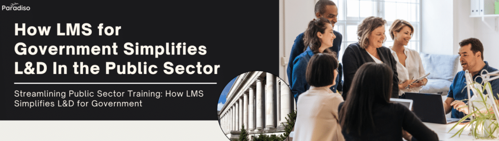 How LMS for Government Simplifies L&D In the Public Sector