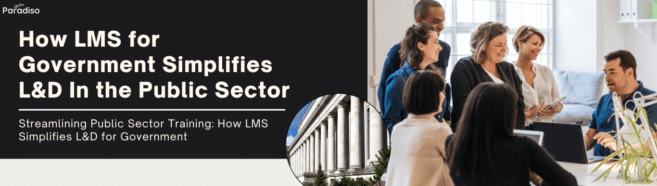 How LMS for Government Simplifies L&D In the Public Sector