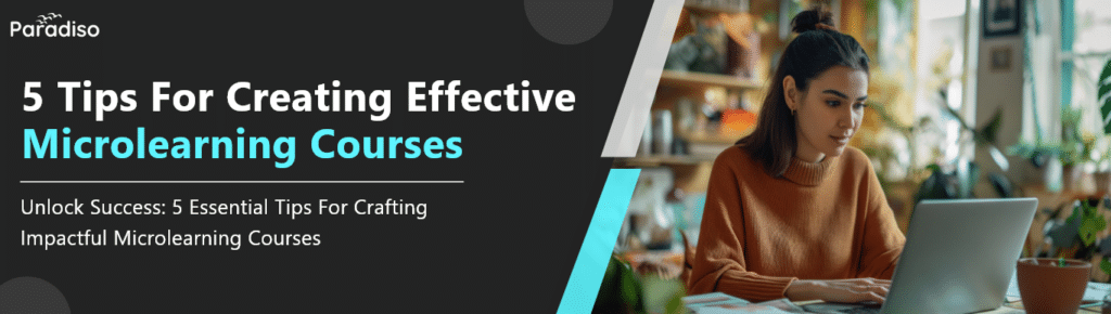 5 Tips for Creating Effective Microlearning Courses