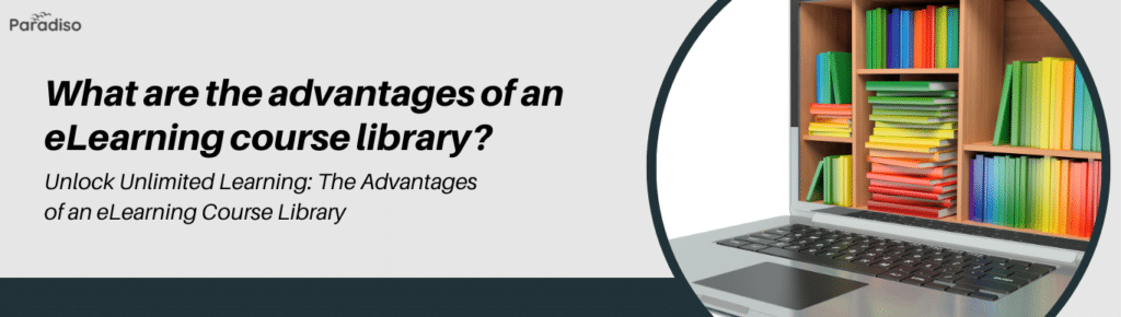Advantages of eLearning course library you need to know