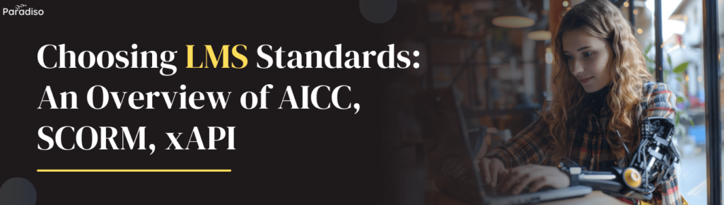 Choosing LMS Standards: an Overview of AICC, SCORM, xAPI | Paradiso
