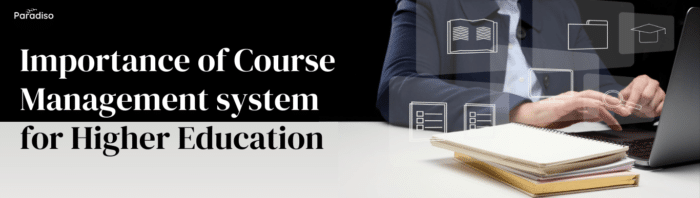 Importance of Course Management system for Higher Education | Paradiso
