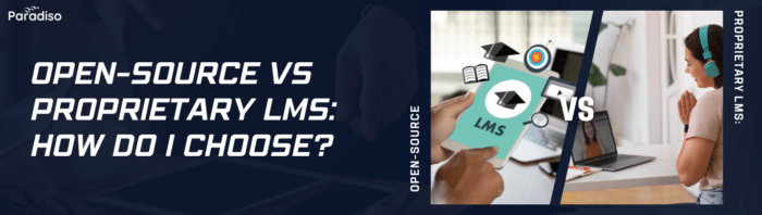Open-Source vs Proprietary LMS: How Do I Choose?