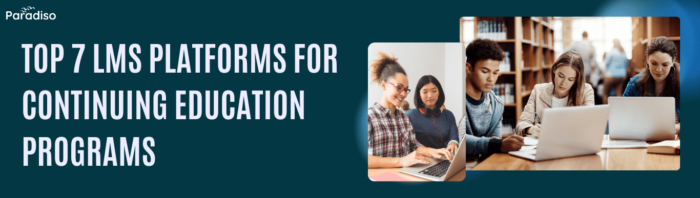 Top 7 LMS Platforms for Continuing Education Programs 2025 | Paradiso LMS
