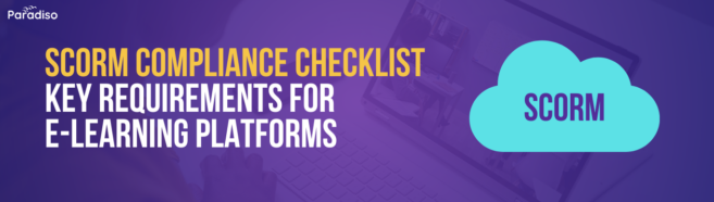 SCORM Compliance Checklist: Key Requirements for eLearning Platforms