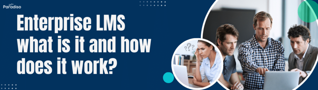 Enterprise LMS – What Is It and How Does It Work?