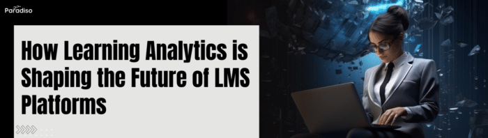 How Learning Analytics is Shaping the Future of LMS Platforms