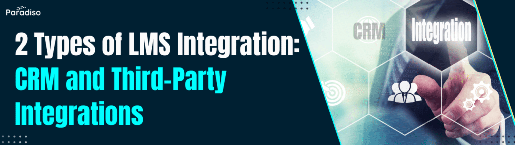 2 Types of LMS Integration CRM and Third-Party Integrations