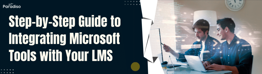 Step-by-Step Guide to Integrating Microsoft Tools with Your LMS