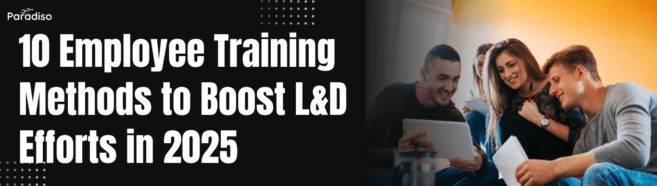 10 Employee Training Methods to Boost L&D Efforts in 2025
