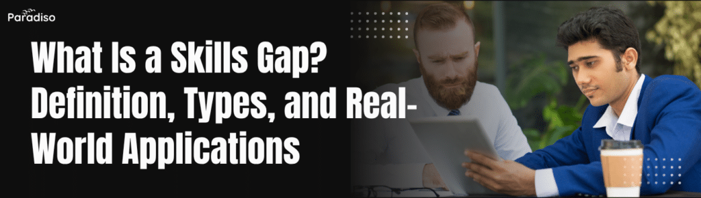What Is a Skills Gap? Definition, Types, and Real-World Applications